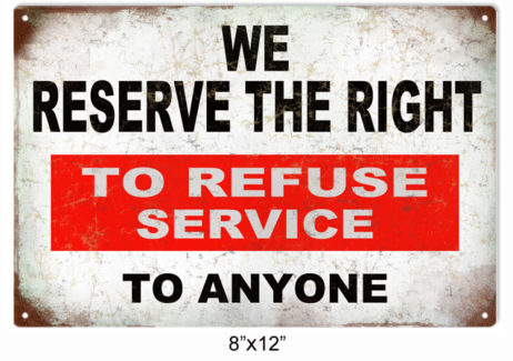 We Reserve The Right To Refuse Service To Anyone Sign 8x12 ...